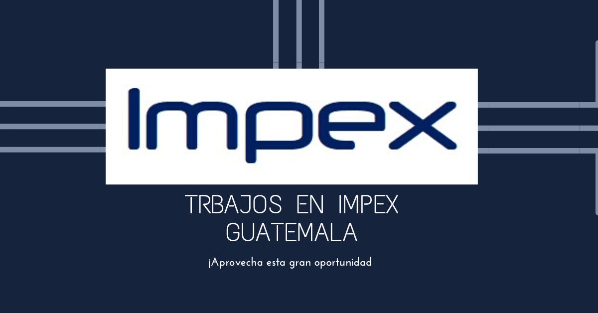 Trabajos en IMPEX Guatemala | Nuevas ofertas de trabajo disponibles en ...